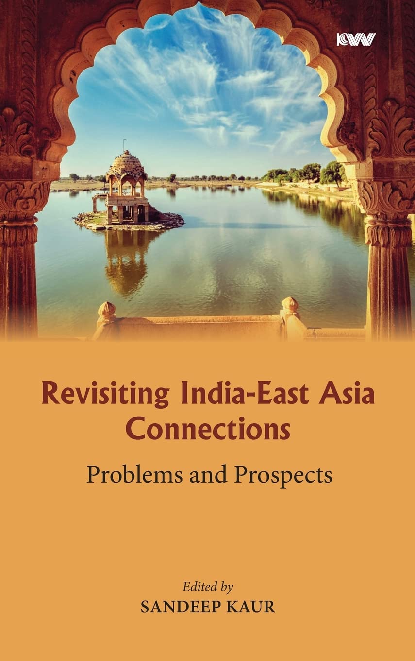 Revisiting India - East Asia Connections Problems and Prospects ...